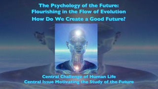 The Psychology of the Future: Flourishing in the Flow of Evolution – Center for Future Consciousness